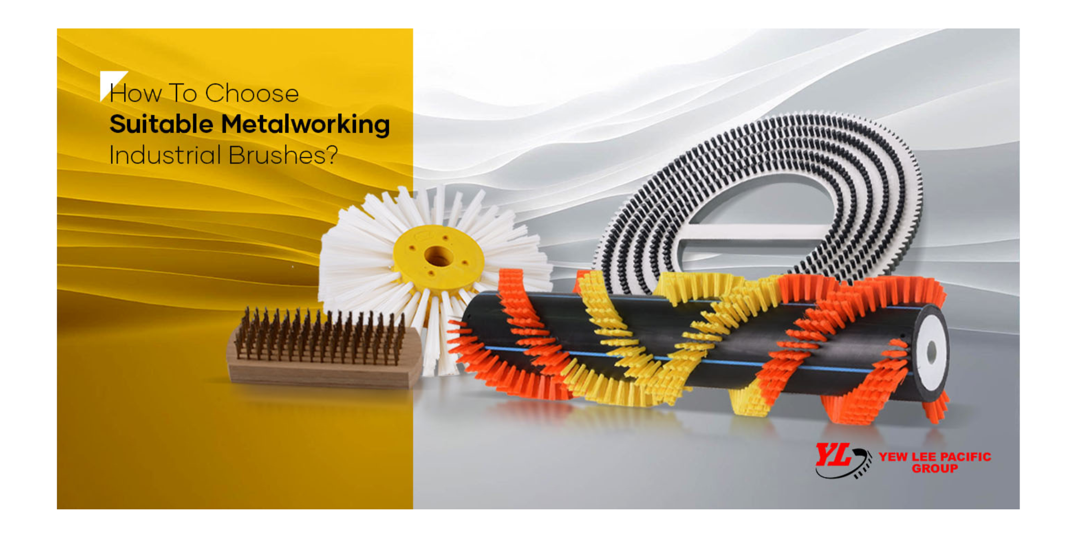 How To Choose Suitable Metalworking Industrial Brushes? | Yew Lee ...